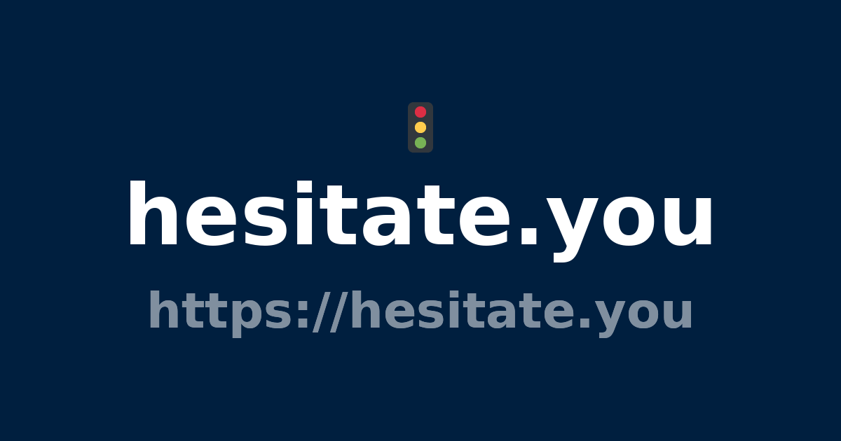 hesitate.you